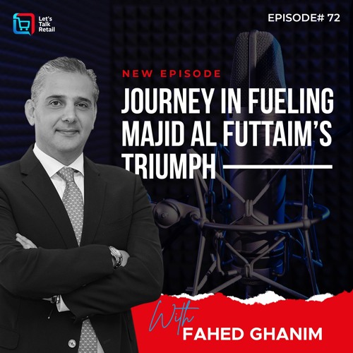 Stream Episode 72 - Fahed Ghanim's journey in fueling Majid Al Futtaim ...