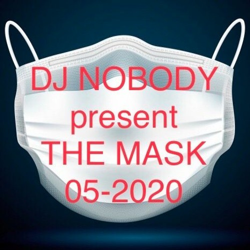 Stream DJ NOBODY present THE MASK 05-2020 by DJ NOBODY | Listen online ...