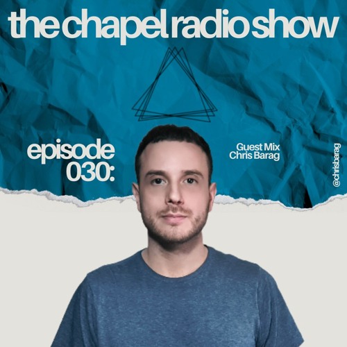 Stream The Chapel Radio Show - Episode 030 (Guest Mix: Chris Barag) by ...