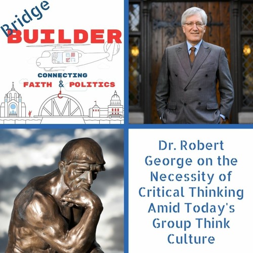 Stream Dr. Robert George on the Necessity of Critical Thinking Amid ...