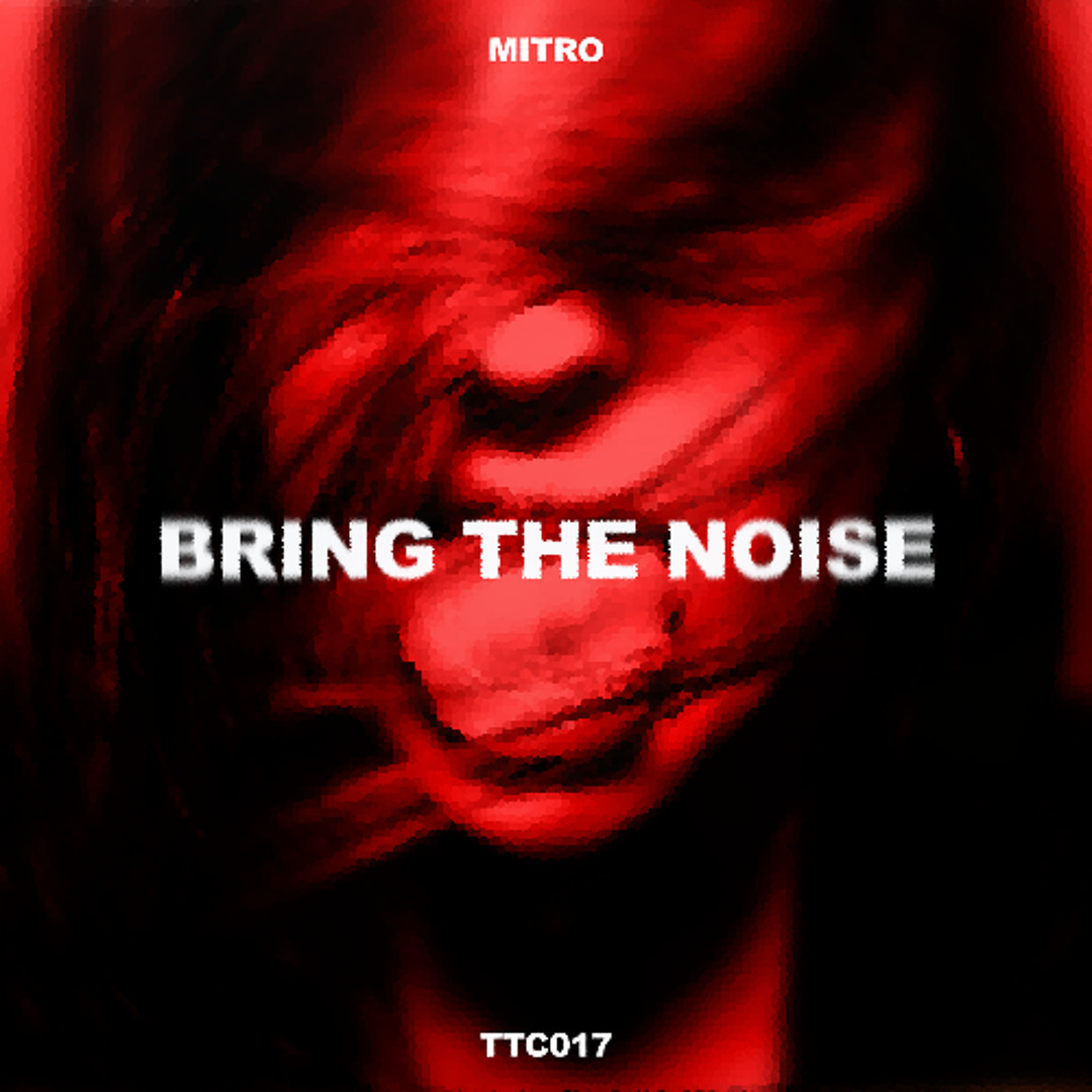 Stream Mitro - Bring The Noise [TTC017] by TTC Records | Listen online ...