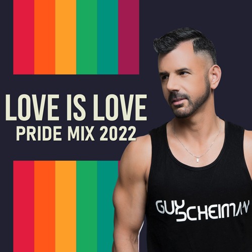 Stream Guy Scheiman - 'Love Is Love' Pride Mix 2022 by Guy Scheiman ...