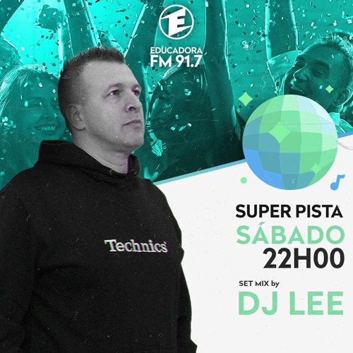 Stream SET SUPER PISTA - DJ LEE 24-02-2024 by Educadora FM 91,7 ...