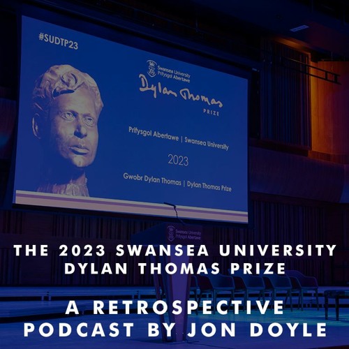 Stream The 2023 Swansea University Dylan Thomas Prize - A Retrospective Podcast by Jon Doyle ...