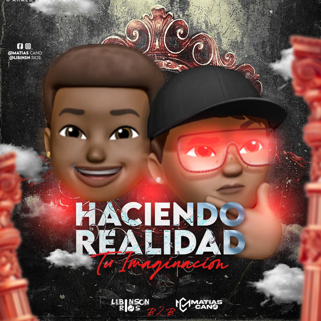 Stream HACIENDO REALIDAD TU IMAGINACION(MATIAS CANO B2B LIBINSON RIOS ...