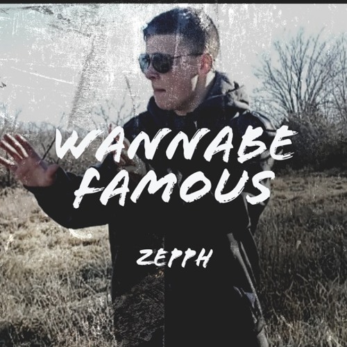 Stream Wannabe Famous by Zepph | Listen online for free on SoundCloud