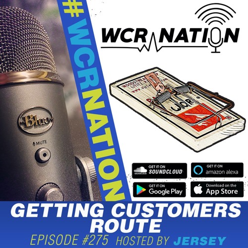 Stream episode Getting Customers - Route | WCR NATION Ep. 275 | A ...