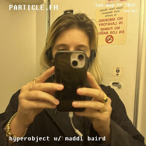 Stream hyperobject w/ Maddi Baird - Aug 25th 2022 by Particle FM | Listen online for free on ...