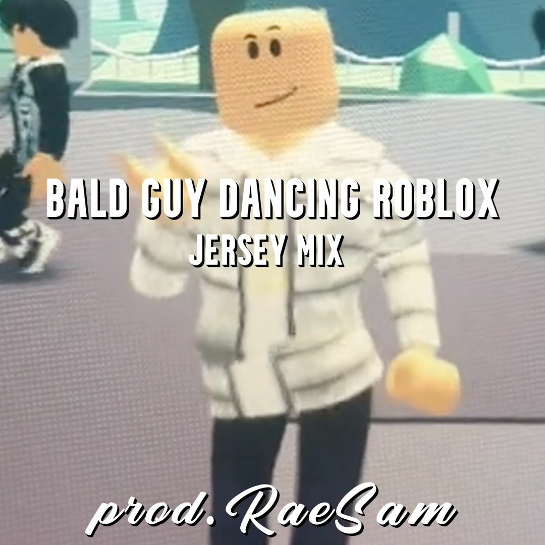 Stream Bald Guy Dancing Roblox (JERSEY MIX) prod. RaeSam by RaeSam ...