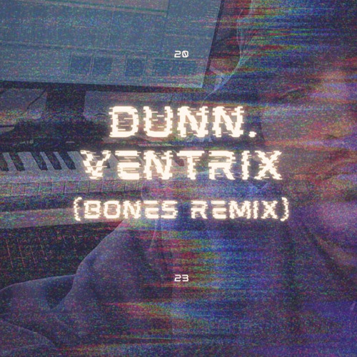 Stream DUNN.- Ventrix (Bones Remix) by BONES.music | Listen online for ...