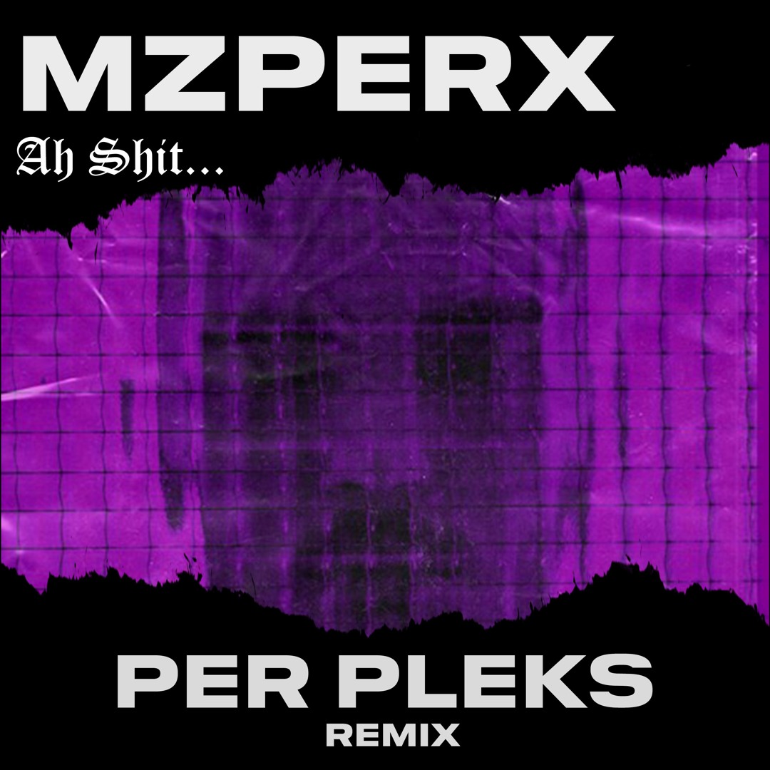 Stream MZPERX - Ah Shit [PER PLEKS REMIX] by PER PLEKS | Listen online ...