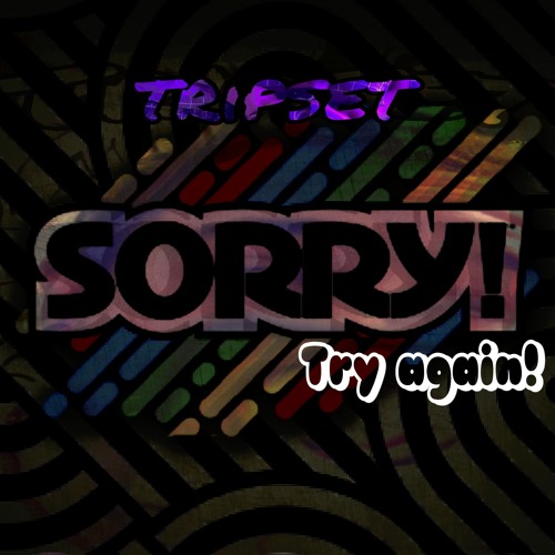 Stream Sorry, Try Again! by TRiPSET | Listen online for free on SoundCloud