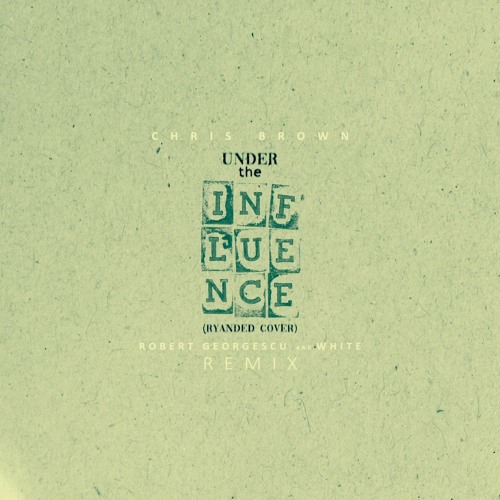 Stream Chris Brown - Under The Influence (Robert Georgescu And White ...