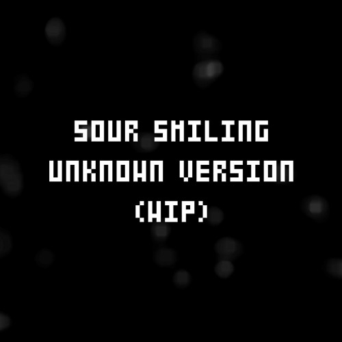 Stream Sour Smiling Unknown Version (WIP) by Dystherial Depository Vol ... Stream Sour Smiling Unknown Version (WIP) by Dystherial Depository Vol ...