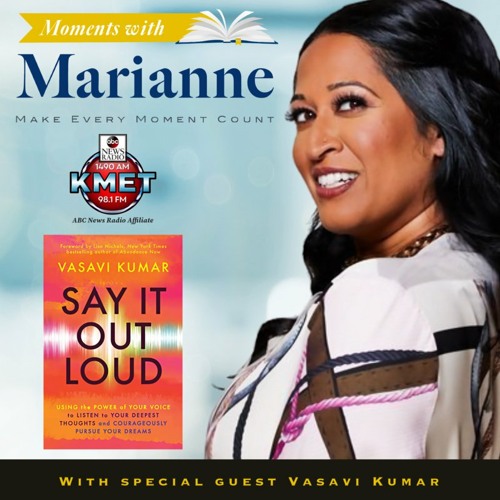 Stream Say It Out Loud with Vasavi Kumar by Moments with Marianne Radio ...