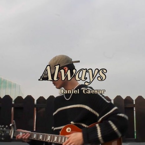 Stream Daniel Caesar - Always (D4NE COVER) by D4NE | Listen online for ...