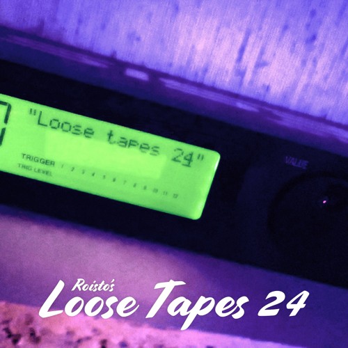 Roisto - Loose Tapes 024 2022-12-01