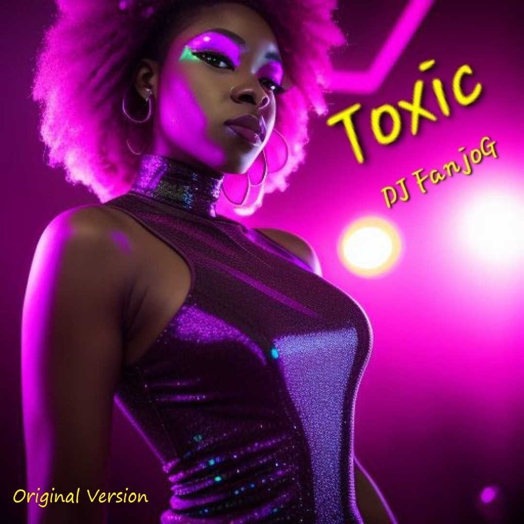 Stream Toxic (Original Version) by DJ FanjoG | Listen online for free ...