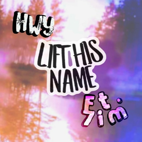 Stream HWY X 7im - Lift His Name by 7im | Listen online for free on ...