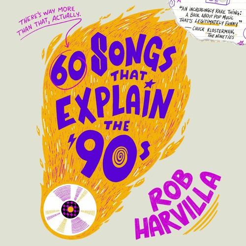 Stream 60 Songs That Explain the '90s By Rob Harvilla Read by Rob ...