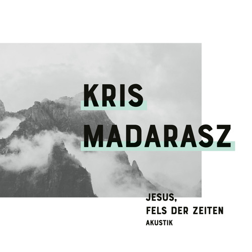 Stream Kris Madarasz | Listen to Jesus, Fels der Zeiten (Acoustic ...