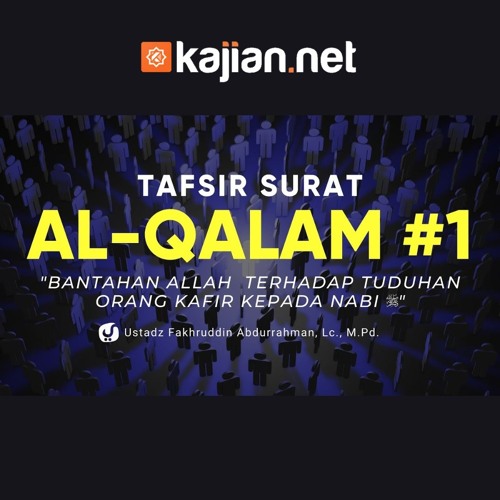 Stream Tafsir Surat Al Qalam Bagian 1 - Ustadz Fakhruddin Abdurrahman, Lc., M.Pd. by Kajian.net ...