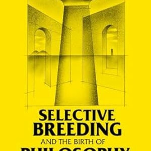 Stream Pdf Epub Selective Breeding And The Birth Of Philosophy By