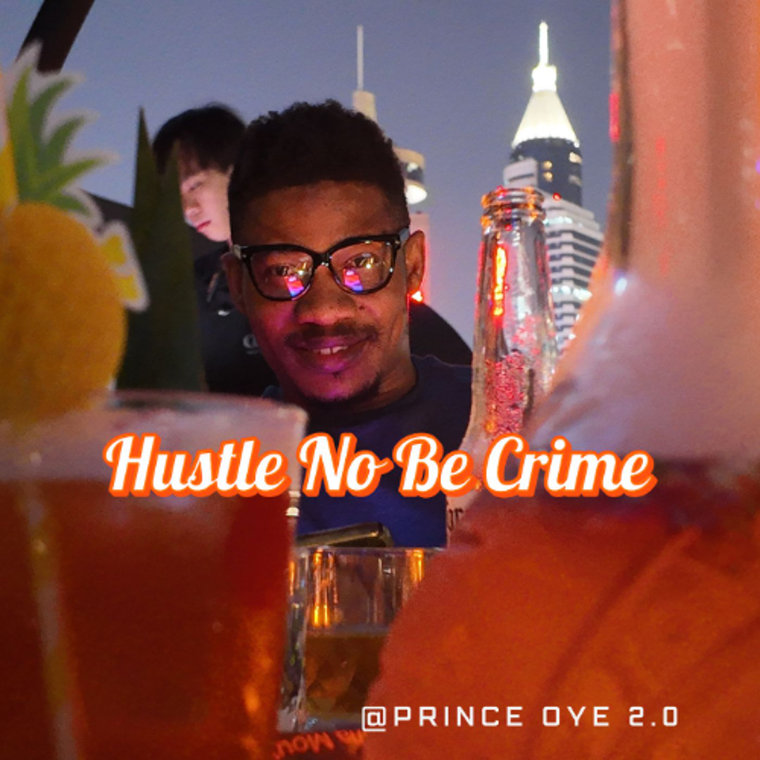 Stream Hustle No Be Crime by Prince Oye 2.0 | Listen online for free on SoundCloud