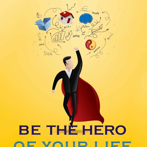 Stream (PDF) Be the Hero of Your Life: Ditch the Excuses, Take Your ...