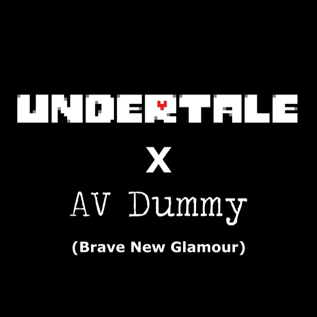 Stream (Fan Made Mashup) Undertale X AV Dummy - Brave New Glamour by ...
