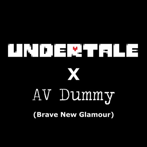 Stream (Fan Made Mashup) Undertale X AV Dummy - Brave New Glamour by ...