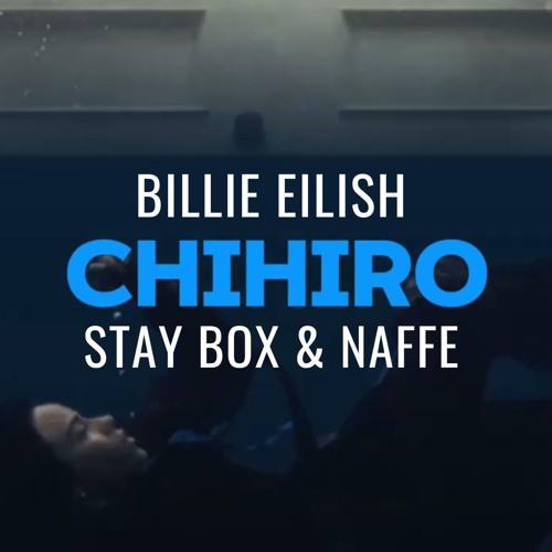 Stream Billie Eilish - CHIHIRO (Stay Box & Naffe Remix) by Stay Box ...