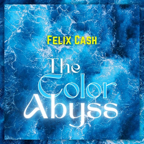 Stream The Color Abyss by Felix Cash | Listen online for free on SoundCloud