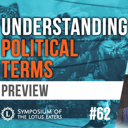 Stream PREVIEW: Symposium #62 | Basic Political Terminology by LotusEaters.com | Listen online ...