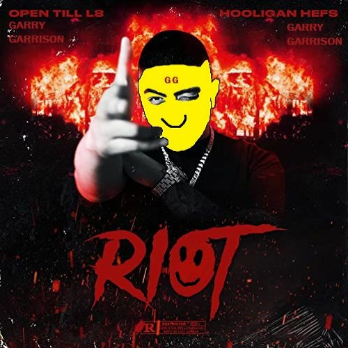 Stream Open Till L8 - Riot (feat. Hooligan Hefs){GARRY REPRISE) by ...