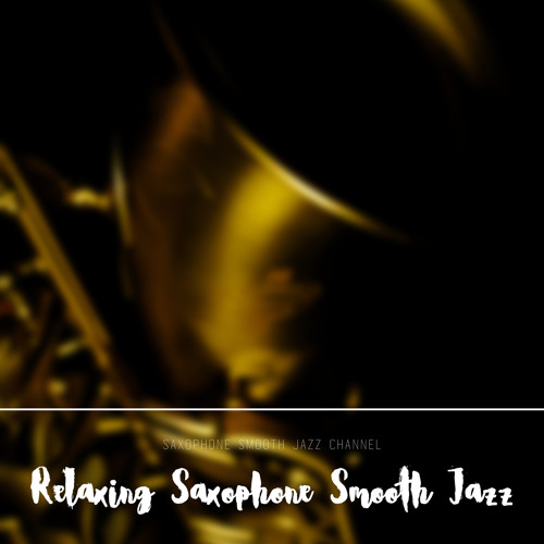 Stream Saxophone Smooth Jazz Channel | Listen to Relaxing Saxophone ...