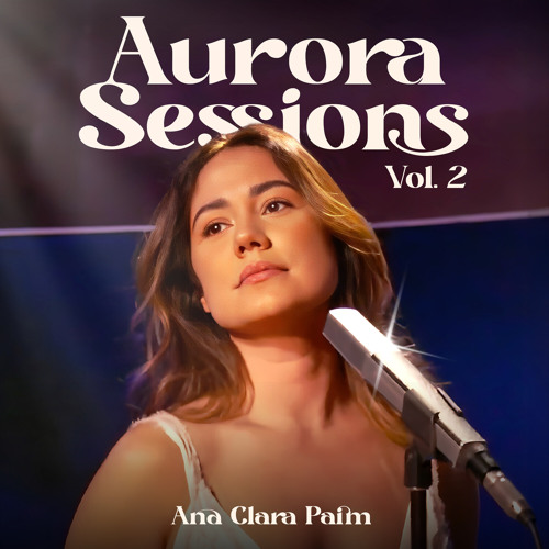 Stream Ana Clara Paim | Listen to Aurora Sessions, Vol. 2 (Ao Vivo) playlist online for free on ...