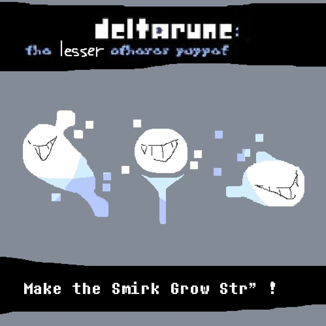 Stream [Deltarune: the lesser otherer puppet] Make The Smirk Grow Str ...