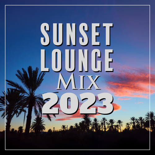 Stream DJ Chill del Mar | Listen to Sunset Lounge Mix 2023: Chill Out ...
