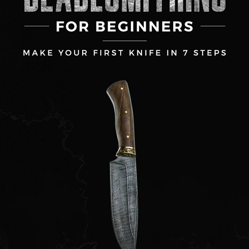 Stream episode [PDF] DOWNLOAD Bladesmithing for Beginners: Make Your ...