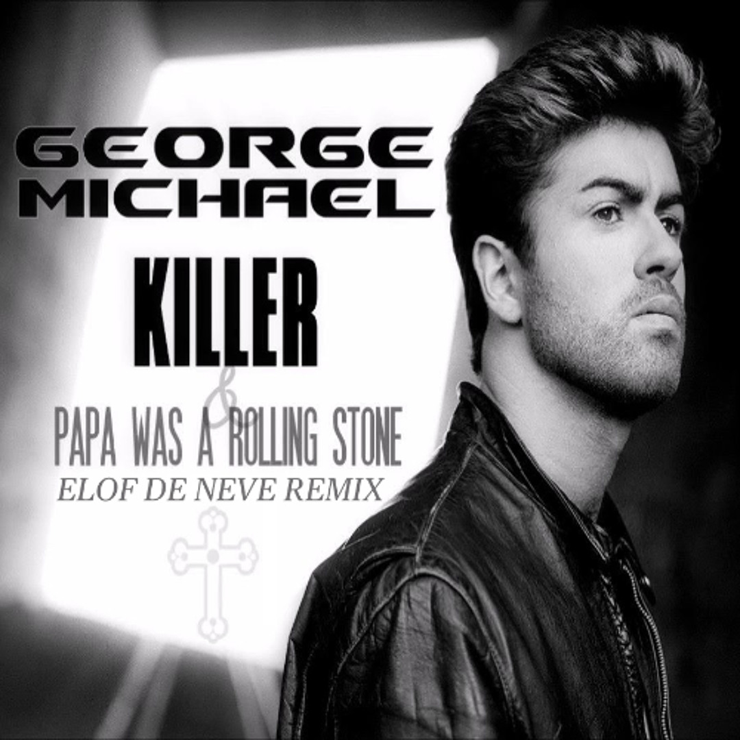 Stream George Michael - Killer vs Papa was a rollin' stone (Elof de ...