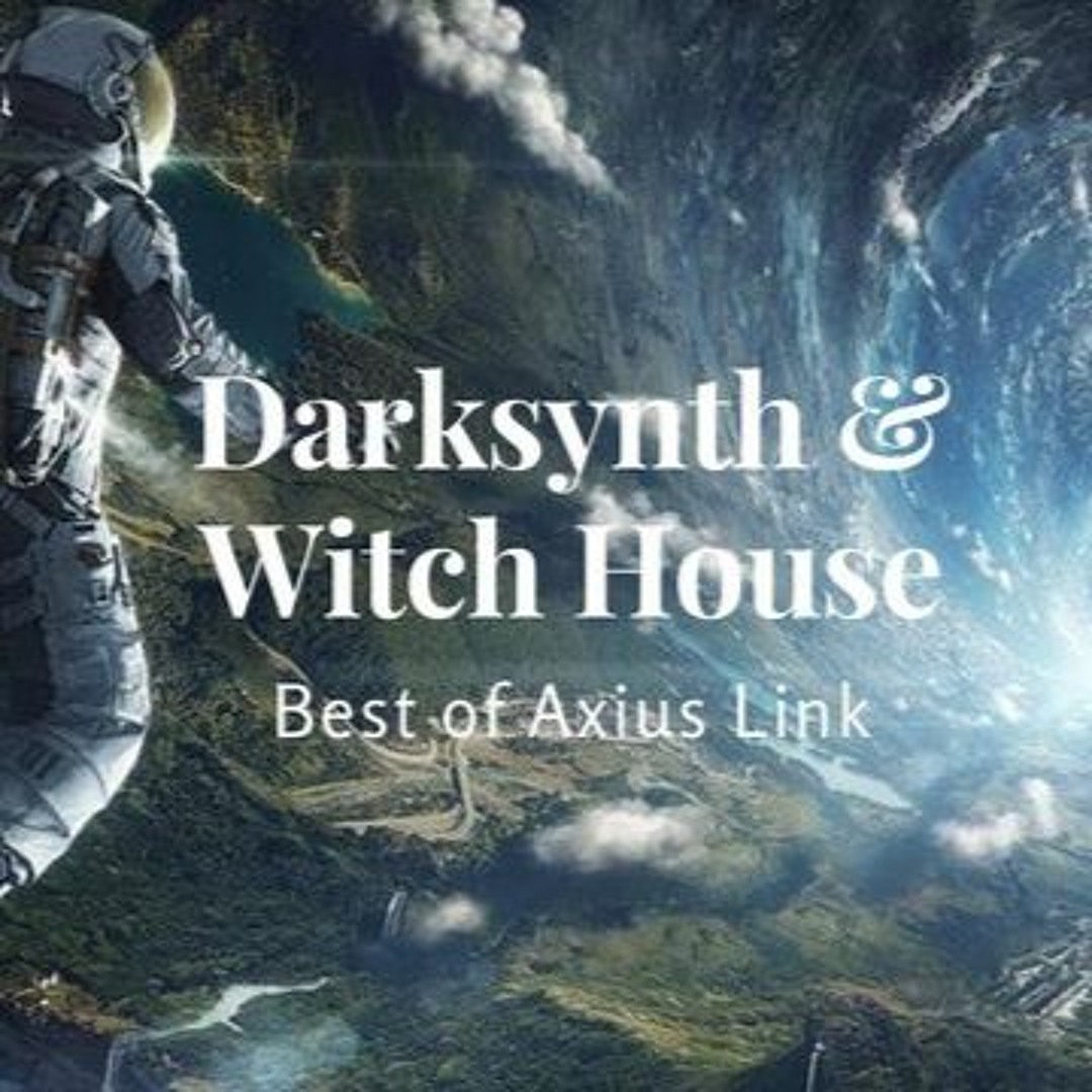 Stream (Witch House) The Best Of AXIUS LINK [2 Hour Mega Mix] by Atlas ...