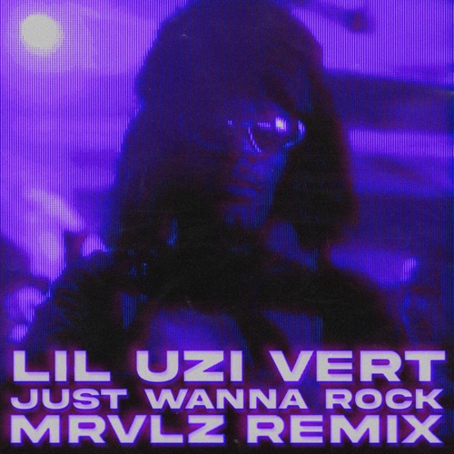 Stream LIL UZI VERT - JUST WANNA ROCK (MRVLZ REMIX) by MRVLZ 2 | Listen ...