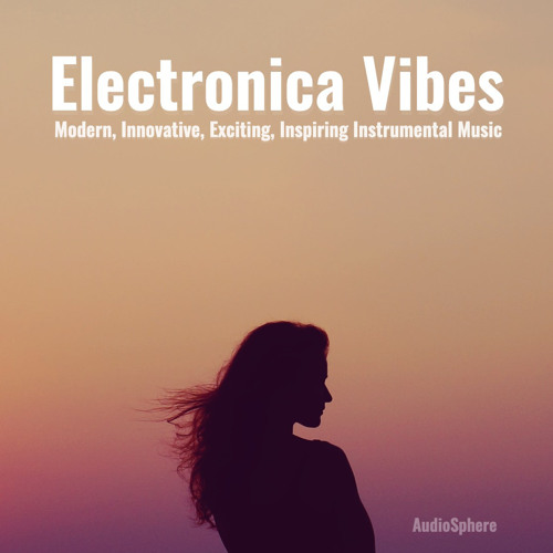 Stream Audiosphere | Listen to Electronica Vibes: Modern, Innovative ...