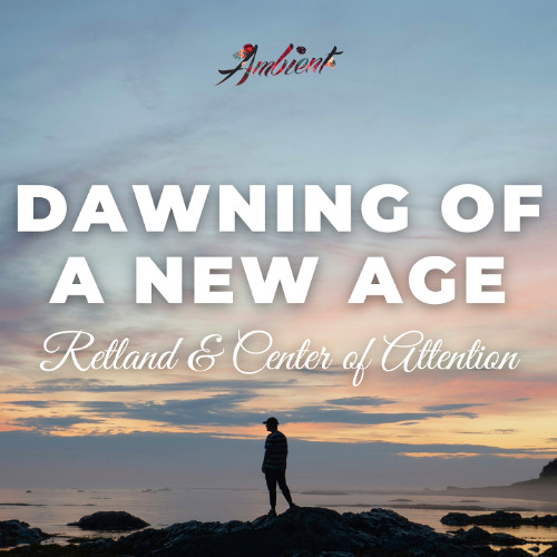 Stream Retland & Center of Attention - Dawning of a New Age by ...