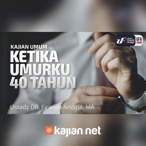 Stream Ketika Umurku 40 Tahun - Ustadz Dr. Firanda Andirja, M.A ...