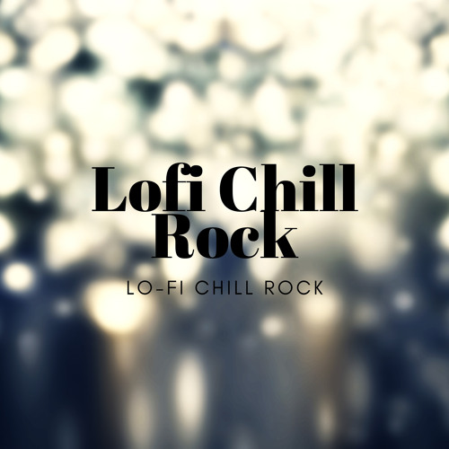 Stream Lo-Fi Chill Rock | Listen to Lofi Chill Rock playlist online for ...