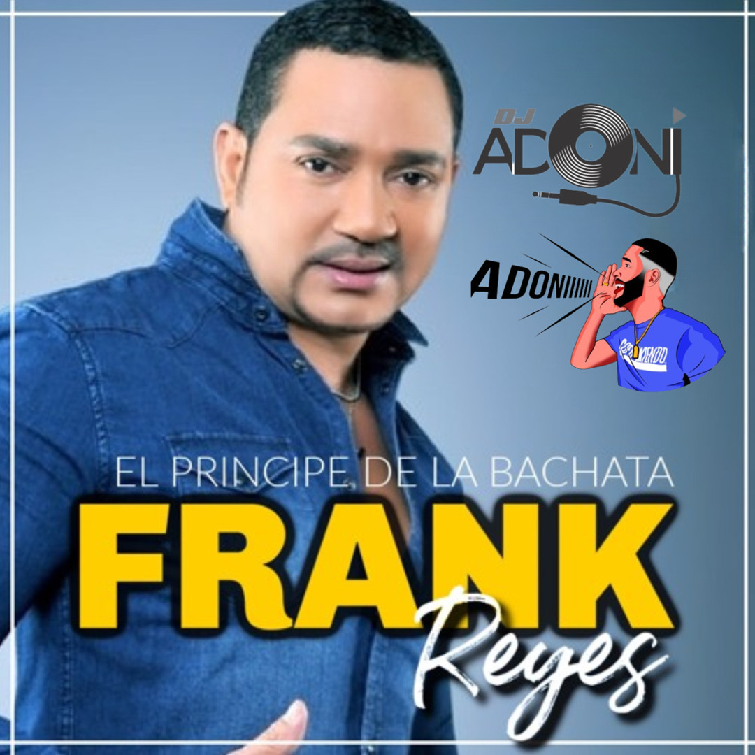 Stream FRANK REYES MIX CANTANDO SUS EXITOS EN VIVO CON DJ ADONI ...