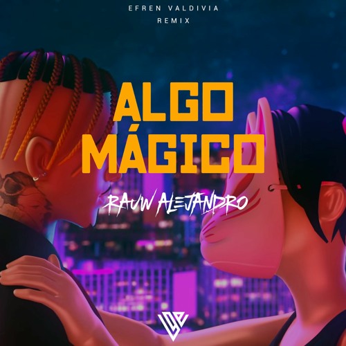Stream Rauw Alejandro - Algo Mágico (Efren Valdivia Remix)(Buy = Free ... Stream Rauw Alejandro - Algo Mágico (Efren Valdivia Remix)(Buy = Free ...