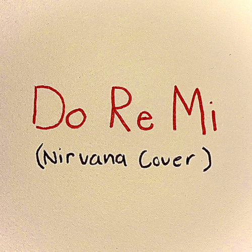 Stream Do Re Mi (Nirvana Cover) by Dylan Osborne | Listen online for free on SoundCloud